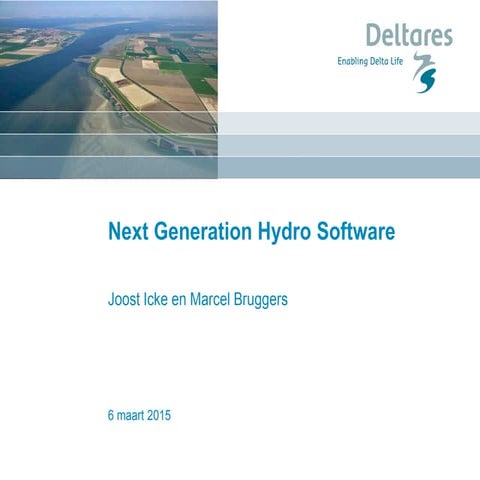 Next Generation Hydro software - Waterinfodag 2015 - Joost Icke - Deltares | PPT