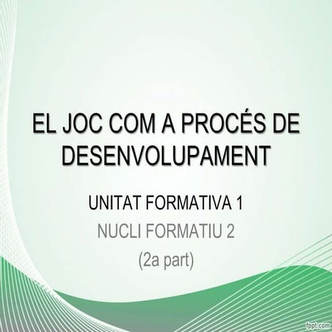 Nf 2 el joc com a procés de desenvolupament - 2a part | PPTX