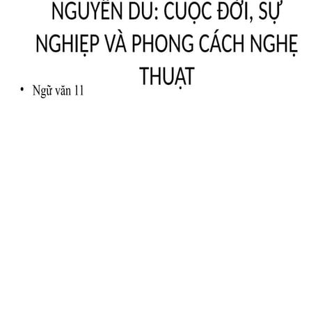 Bài thuyết trình Nguyễn Du cuộc đời và sự nghiệp.pptx