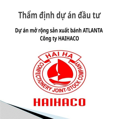 Nhóm 3-Bài tập thẩm định dự án đầu tư mở rộng sản xuất HAIHACO.pptx ...
