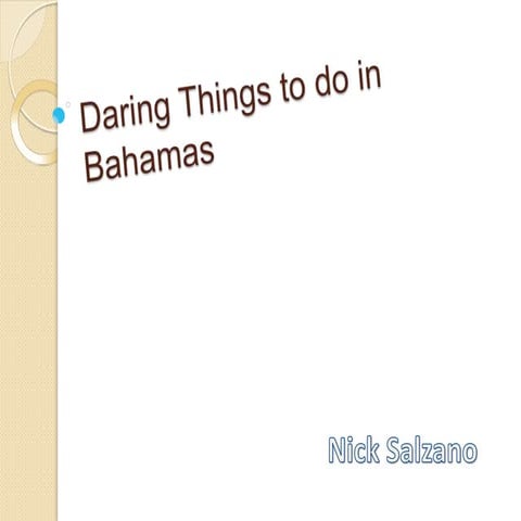 Nick Salzano - Daring things to do in bahamas | PPT