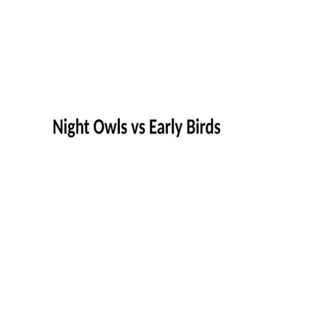 Night_Owls_vs_Early_Birds.pptx PowerPoint | PPTX