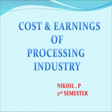 COST AND EARNINGS OF PROCESSING INDUSTRY | PPT