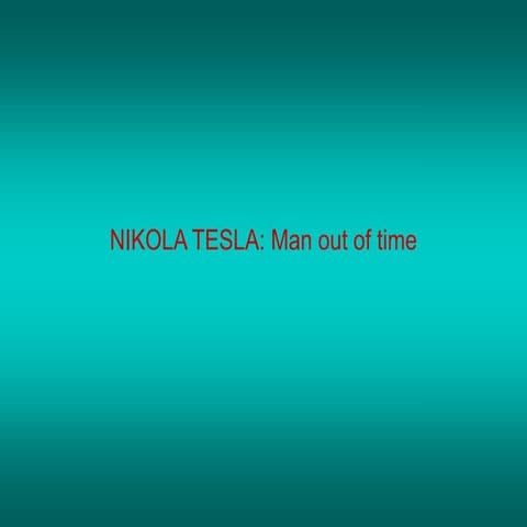 NIKOLA TESLA: MAN OUT OF TIME | PPT