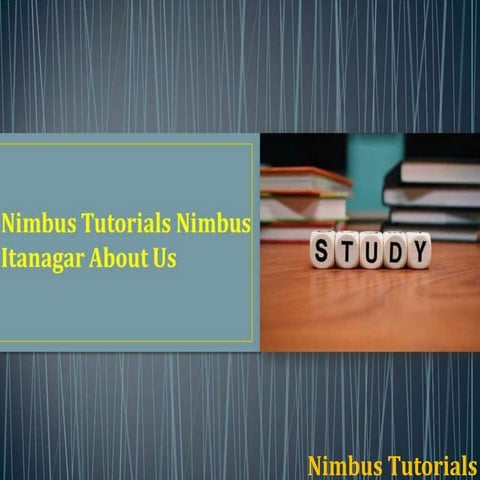 Nimbus Tutorial, Nimbus Itanagar - About Us | PPTX