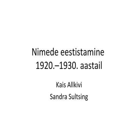 Nimede eestistamine 1920. 1930. aastatel | PPT
