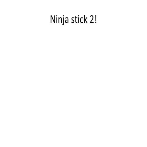 Ninja stick 2! | PPT