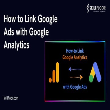 How to Link Google Ads with Google Analytics | Skillfloor pdf | PDF