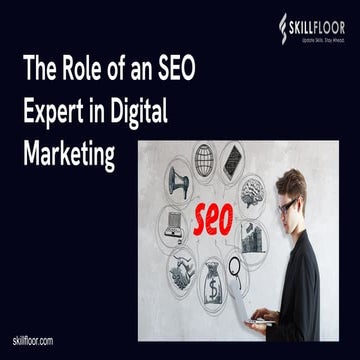 The Role of an SEO Expert in Digital Marketing- Skillfloor | PPT
