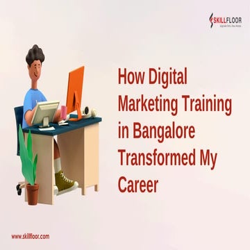 How Digital Marketing Training in Bangalore Transformed My Career | Skillfloor | PPT