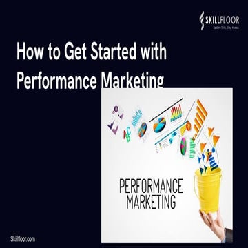 How to get started with performance marketing-skillfloor.pdf | Marketing and Advertising | Business