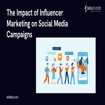 The Impact of Influencer Marketing on Social Media Campaigns-skillfloor.pdf
