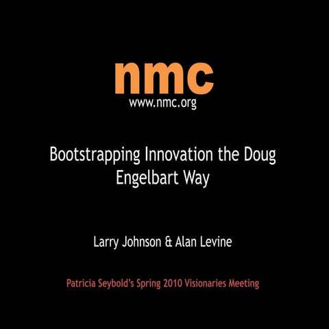 NMC: Bootstrapping Innovation the Doug Engelbart Way | PPTX