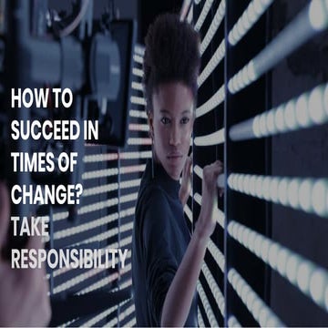 How to Succeed in Times of Change: Take Responsibility | PPTX