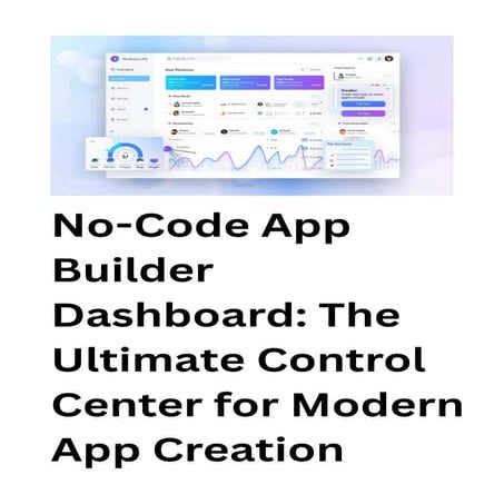 No-Code App Builder Dashboard: Complete Guide to Design, Features & Best Practices | PDF