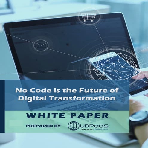 No Code is the Future of Digital Transformation - UDPaaS White Paper ...