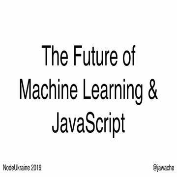 The Future Of Machine Learning And Javascriptasim Hussain Ppt