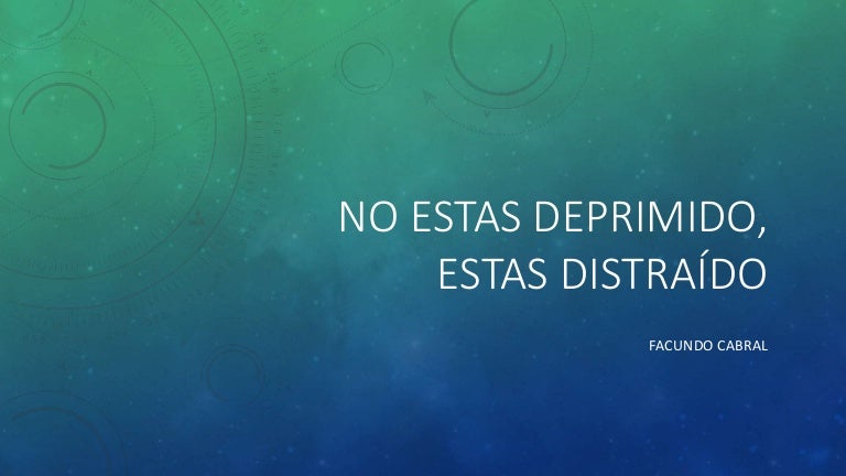 No estas deprimido, estas distraído