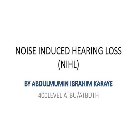 NOISE INDUCED HEARING LOSS (NHIL) NIHL KARAYE | PPT
