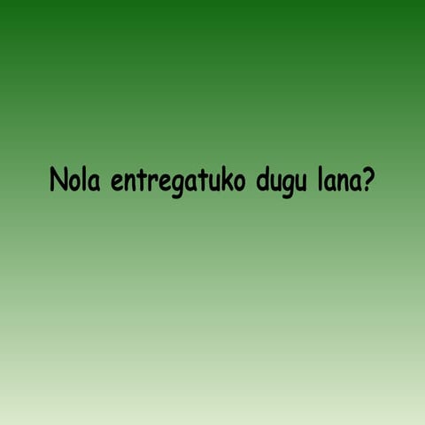 Nola entregatuko dugu lana | PPT