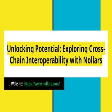 Unlocking Potential: Exploring Cross-Chain Interoperability with Nollars | PPTX