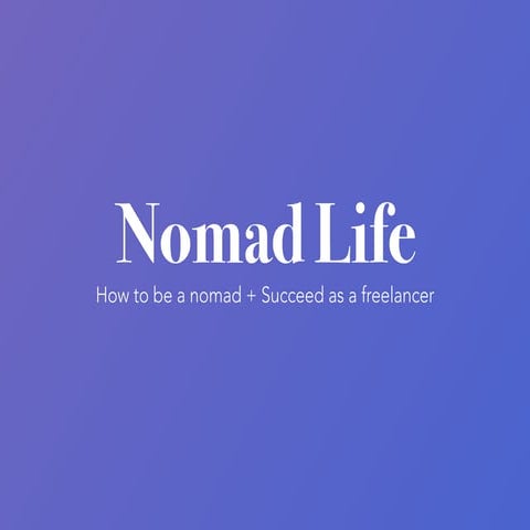 Nomad life - how to be a nomad and succeed at freelancing | PPT
