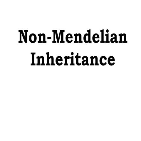 Non-Mendelian Genetics Principles and Field oF Study | PPT
