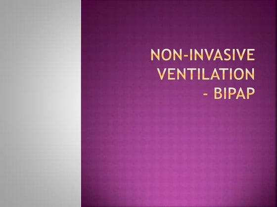 Non Invasive Ventilation - BiPAP & CPAP | PPT