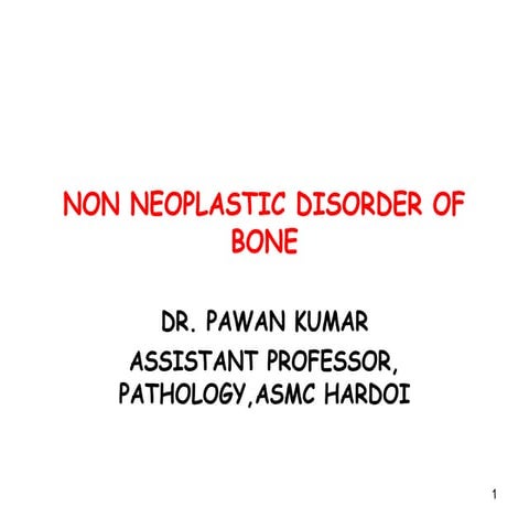 NON NEOPLASTIC DISORDER OF BONE including genetical, infectioous and ...