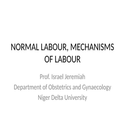 NORMAL LABOUR, MECHANISMS OF LABOUR.pptx