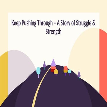Keep Pushing Through – A Story of Struggle & Strength | PPTX