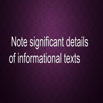 Note significant details of informational texts.pptx