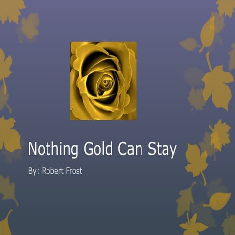 Nothing gold can stay | PPT