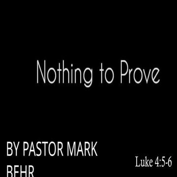 "Nothing to Prove" by Pastor Mark Behr.. | PPT