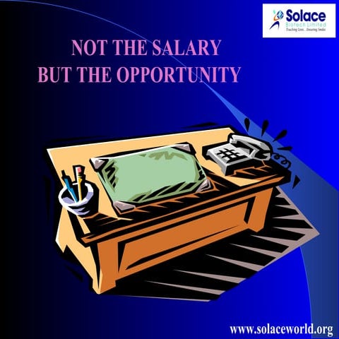 Presentation on "Not the Salary but the Opportunity" | PPT