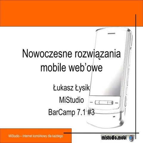 Nowoczesne rozwiązania mobile webowe - Łukasz Łysik, MiStudio | PPT