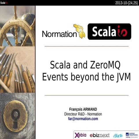 Scala.io 2013 - Scala and ZeroMQ: Events beyond the JVM | PPT