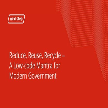 Reduce, Reuse, Recycle - A Low-Code Mantra for Modern Government | PPT
