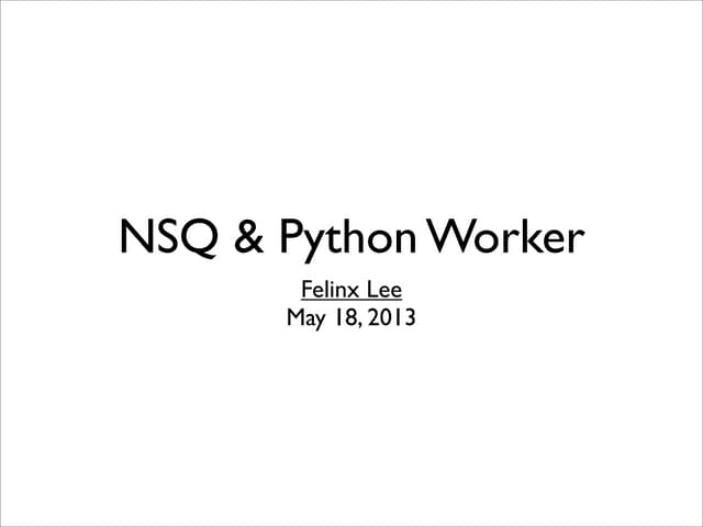 Nsq & python worker | PPT Nsq & python worker | PPT