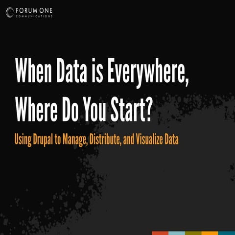 When Data Is Everywhere Where Do You Start Using Drupal To Manage