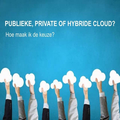 Nuc 151104 slideshare_cloud_nl_v01Publieke, private of hybride cloud | PPTX