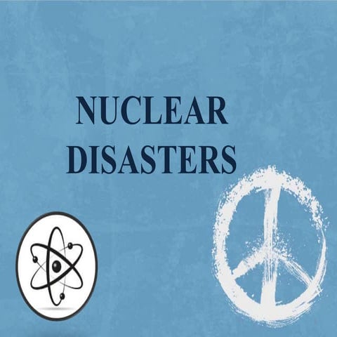 Nuclear disasters, type of nuclear disasters | PPTX | Environment | Science