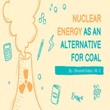Nuclear energy as an alternative for Coal energy By - Shivansh Dubey ...