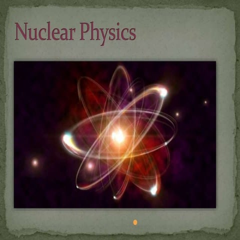 Nuclear physics | PPTX