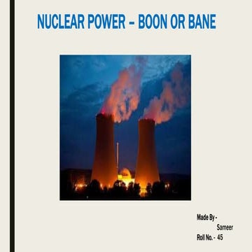 Nuclear power - Boon or Bane | PPTX