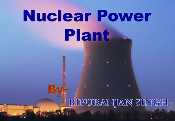 nuclear powerplant ppt | PPTX | Power and Energy Industry | Industries