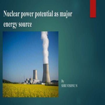 Nuclear power potential as major energy source | PPTX