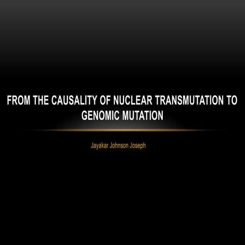 From the causality of Nuclear transmutation to Genomic mutation | PPTX | Biological Sciences ...