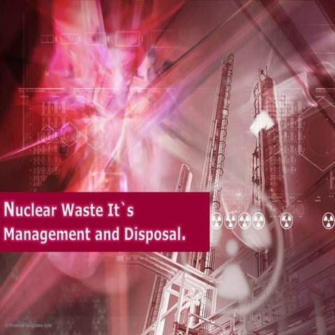 Nuclear waste and its management | PPT