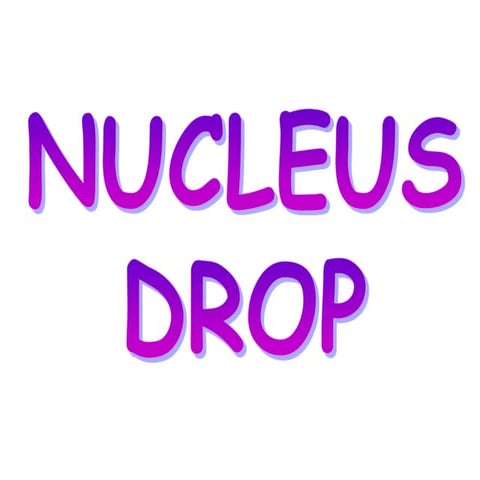 Nucleus drop - SN | PPTX